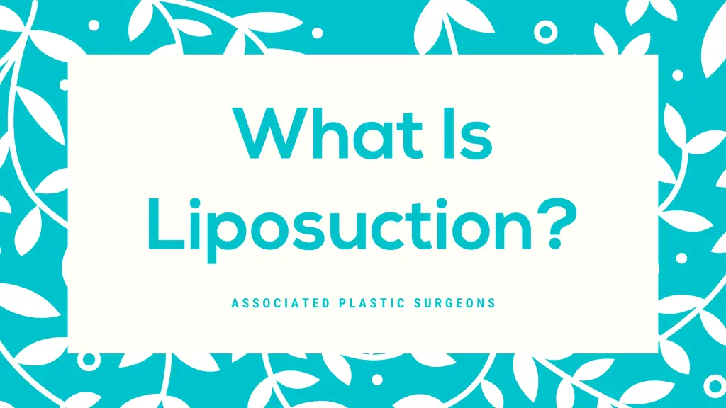 What is Liposuction? - Associated Plastic Surgeons